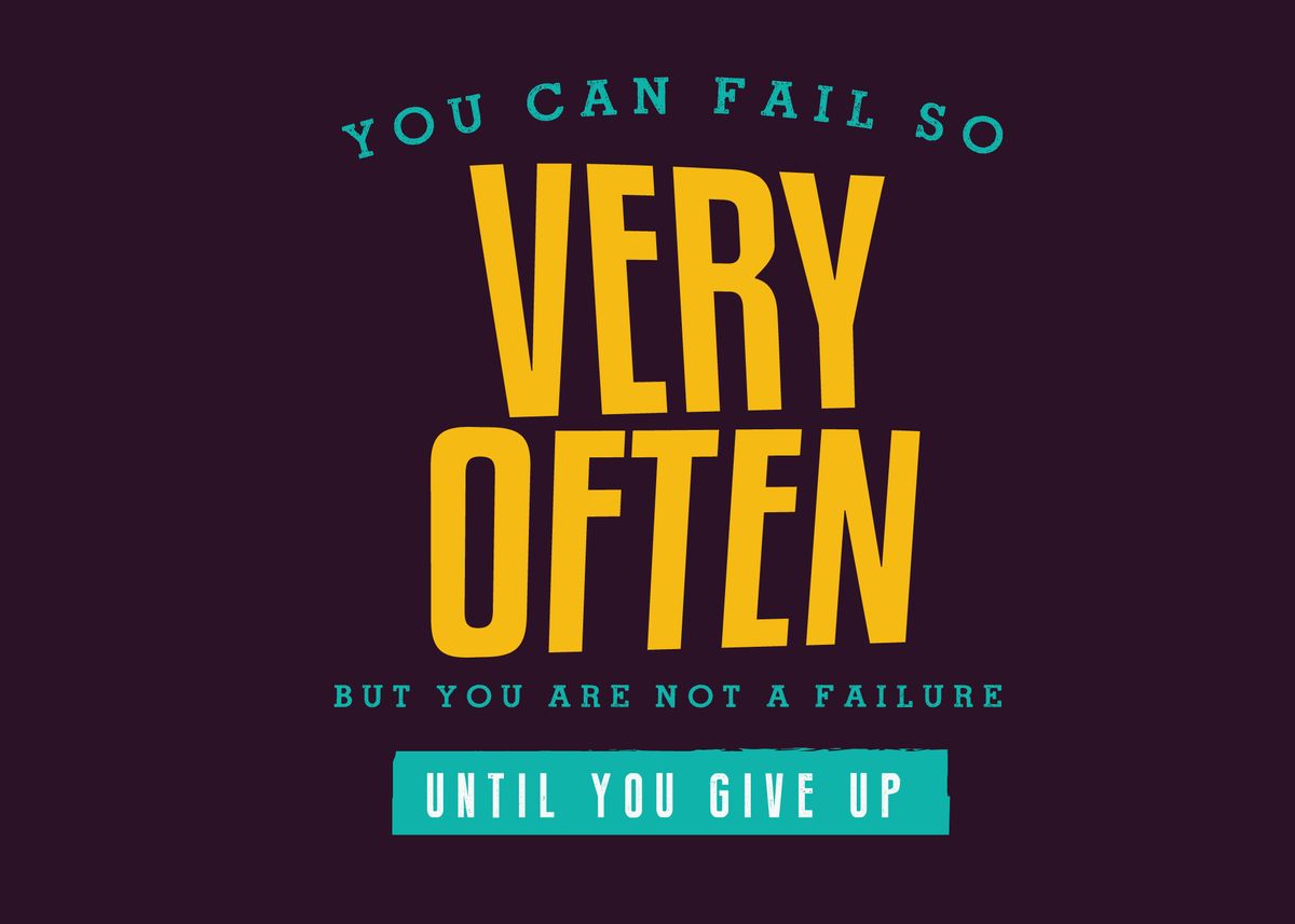 'failure until you give up' Poster, picture, metal print, paint by ...