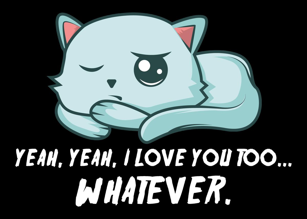 'Yeah yeah I love you too' Poster by Powdertoastman | Displate