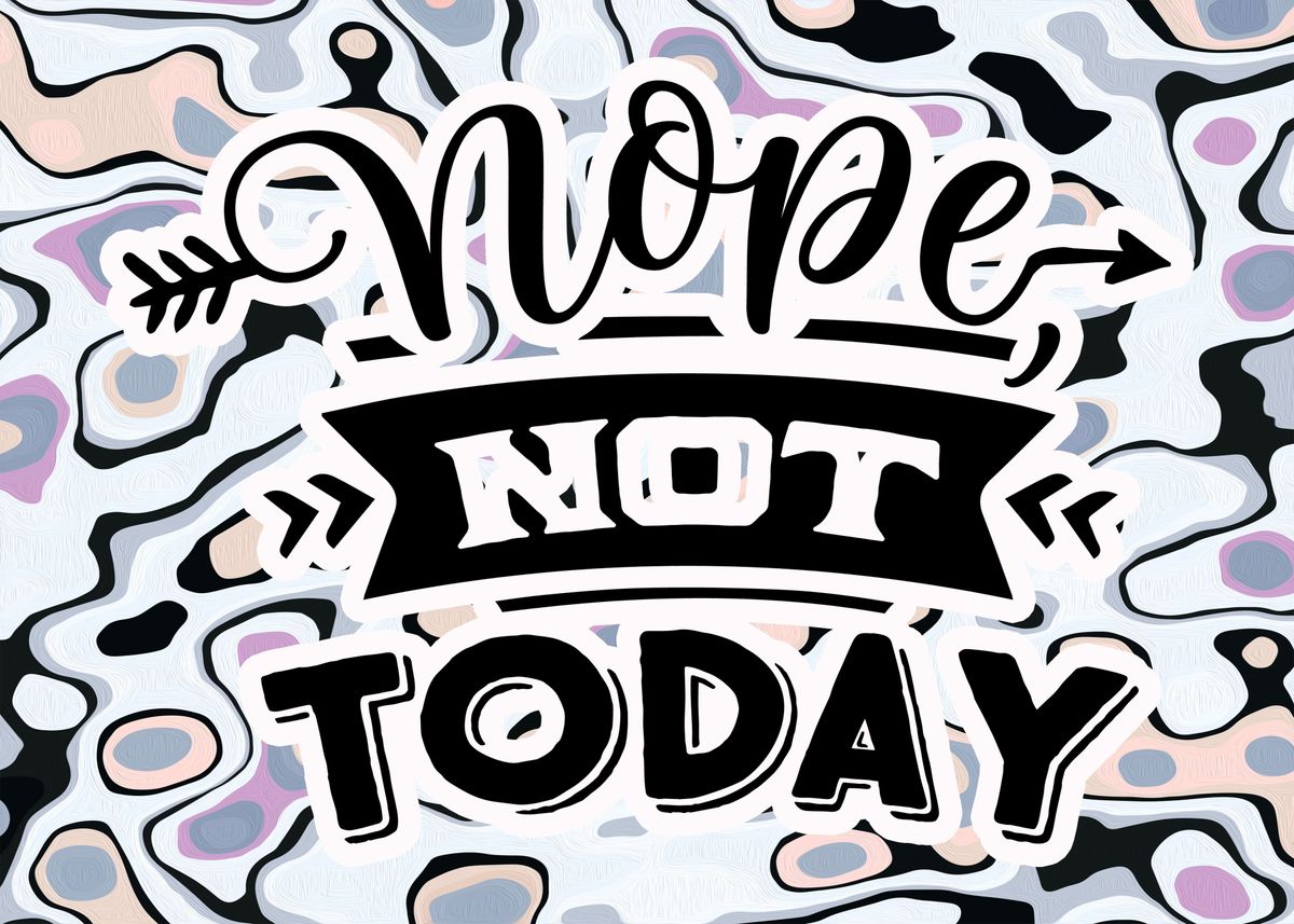 'Nope Not Today' Poster, picture, metal print, paint by Family Cutey ...