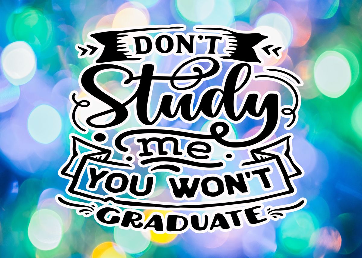 'Dont Study Me You ' Poster, picture, metal print, paint by Family ...