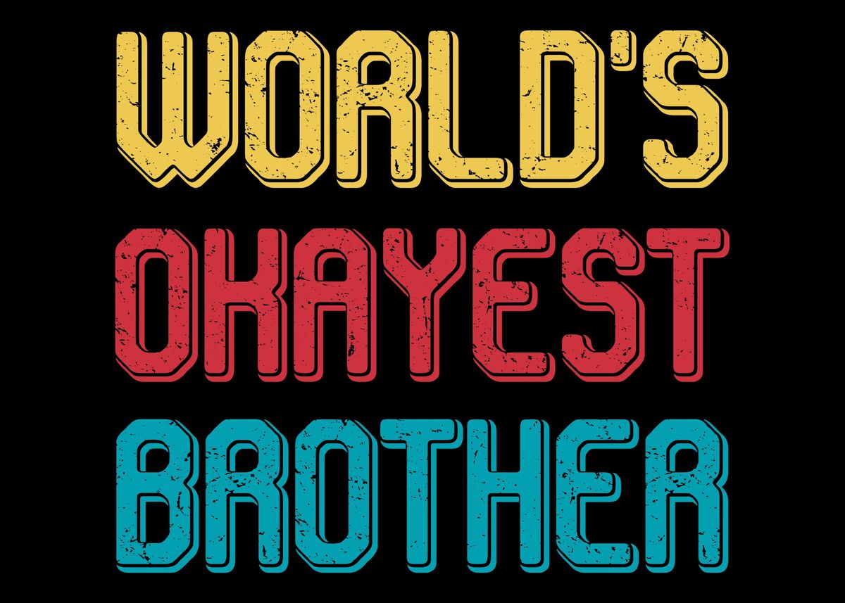 'Worlds okayest brother' Poster by ankarsdesign | Displate