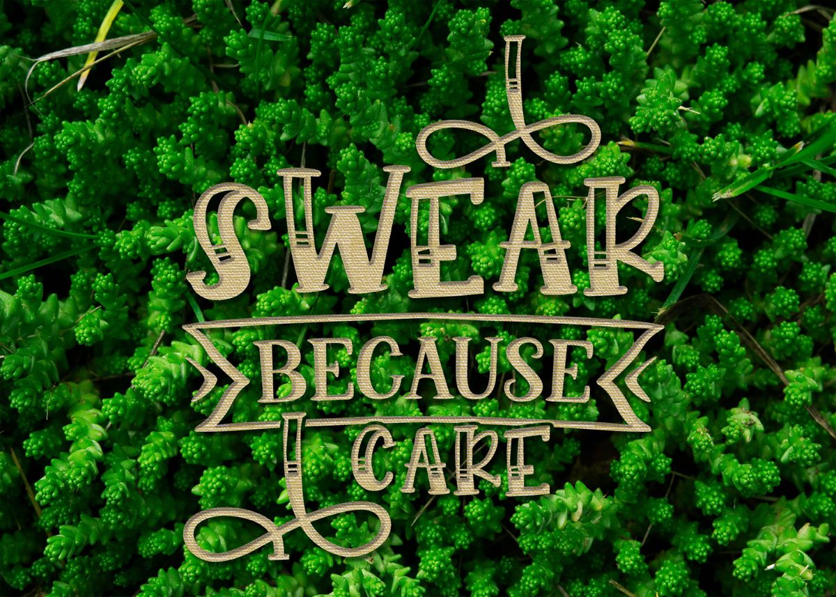 'I Swear because I Care' Poster, picture, metal print, paint by Family ...