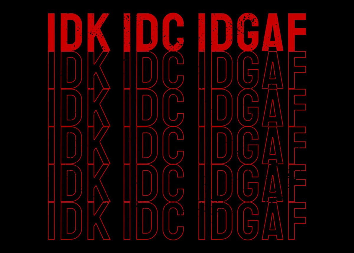 'IDK IDC IDGAF' Poster, picture, metal print, paint by AestheticAlex ...
