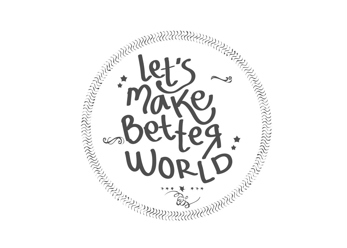 'lets make better world' Poster, picture, metal print, paint by baraiko ...