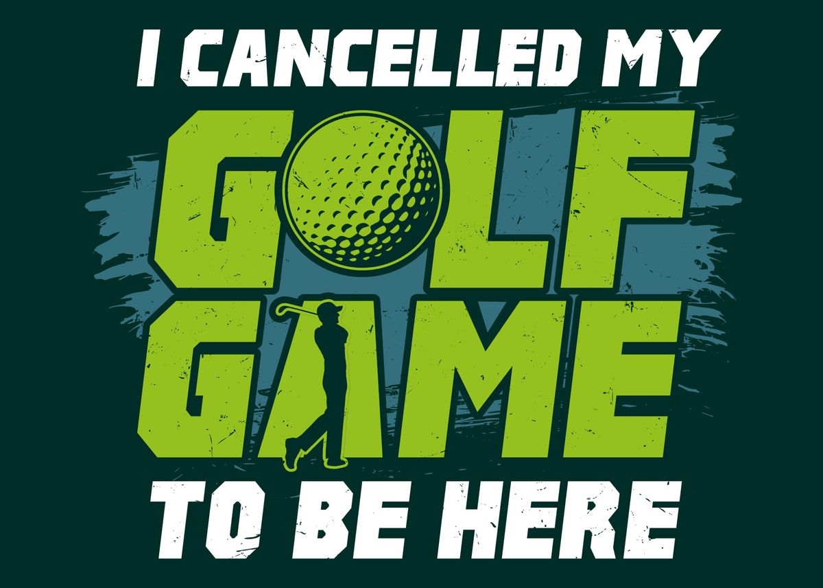 'Cancelled My Golf Game' Poster, picture, metal print, paint by ...