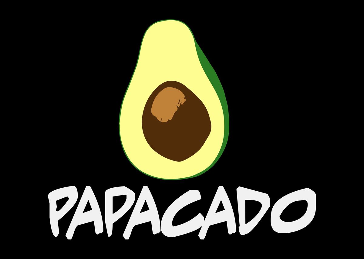 'Papacado Avocado Father' Poster by DesignatedDesigner | Displate