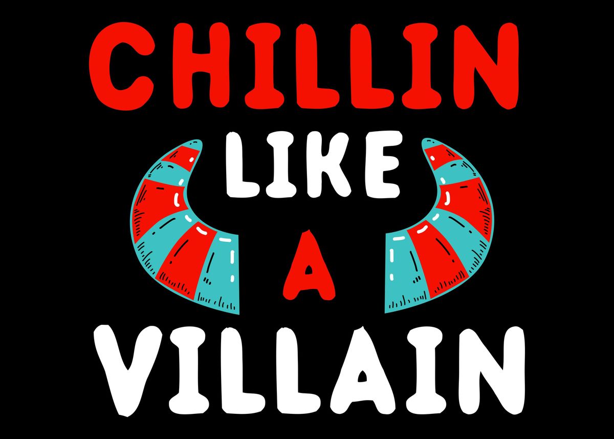'Chillin like a villain' Poster, picture, metal print, paint by ...