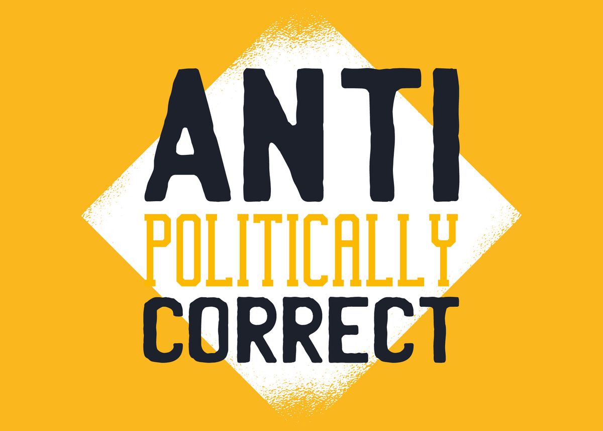 'ANTI POLITICALLY CORRECT' Poster, picture, metal print, paint by ...
