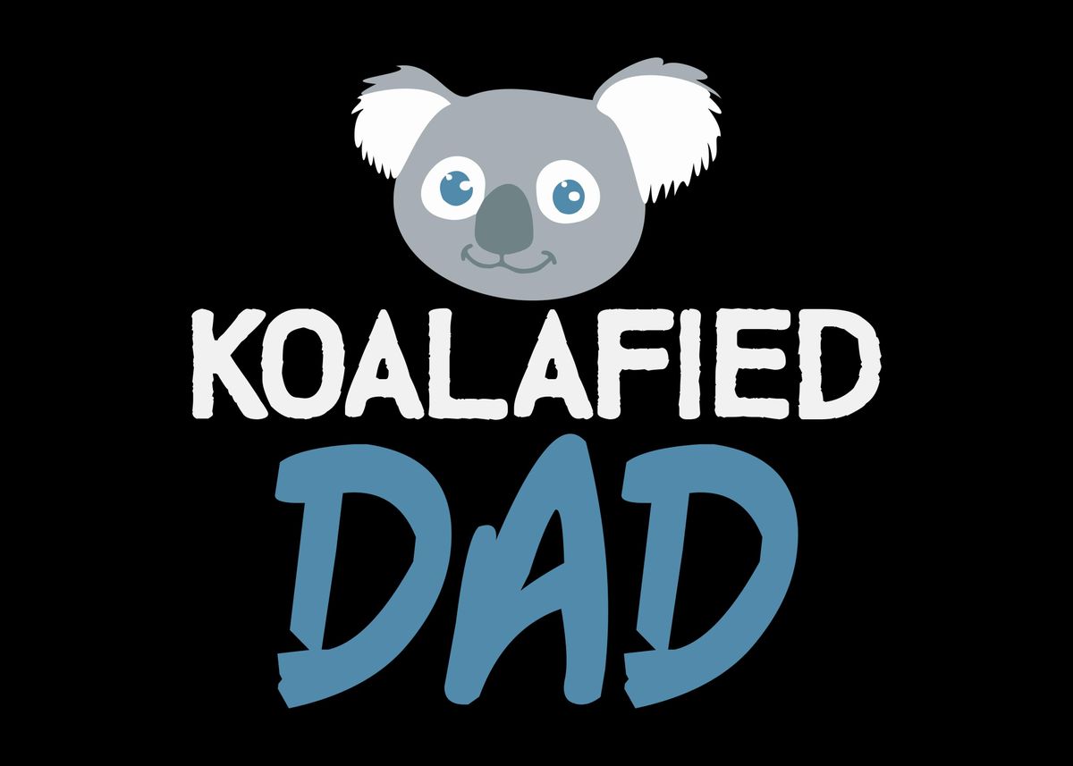 'Koalafied Dad Koala Koalas' Poster by DesignatedDesigner | Displate
