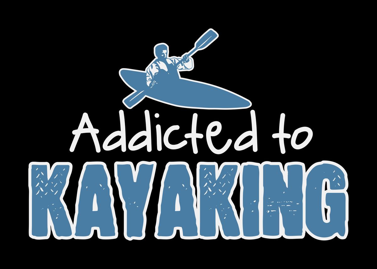 'Addicted To Kayaking Kayak' Poster by DesignatedDesigner | Displate