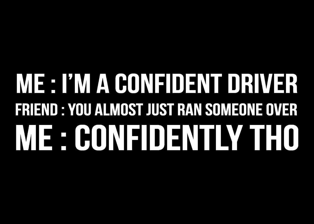 'Confident Driver Confident' Poster by Powdertoastman | Displate