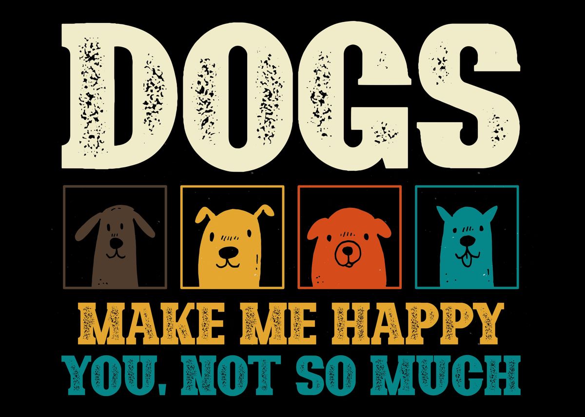 'Dogs make me happy' Poster, picture, metal print, paint by ...
