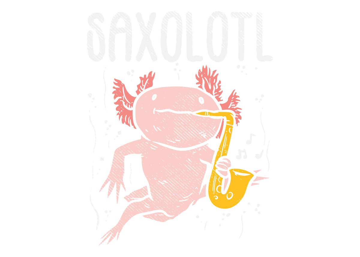 'Saxolotl' Poster, picture, metal print, paint by MuffinPowa | Displate