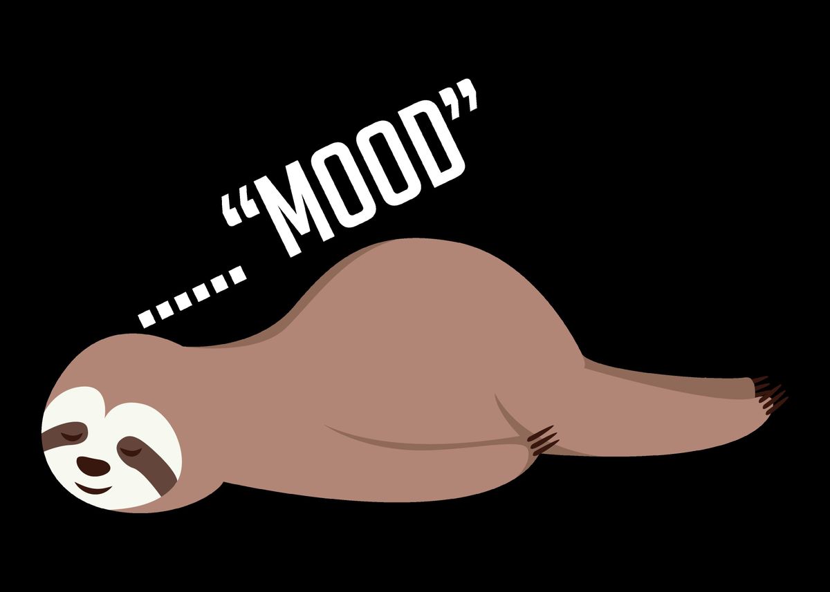 'Sloth Motivation Mood Mood' Poster by Powdertoastman | Displate