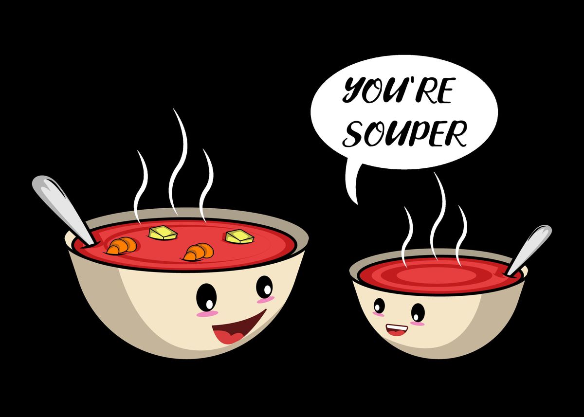 'Youre Souper Cook And Sou' Poster, picture, metal print, paint by ...
