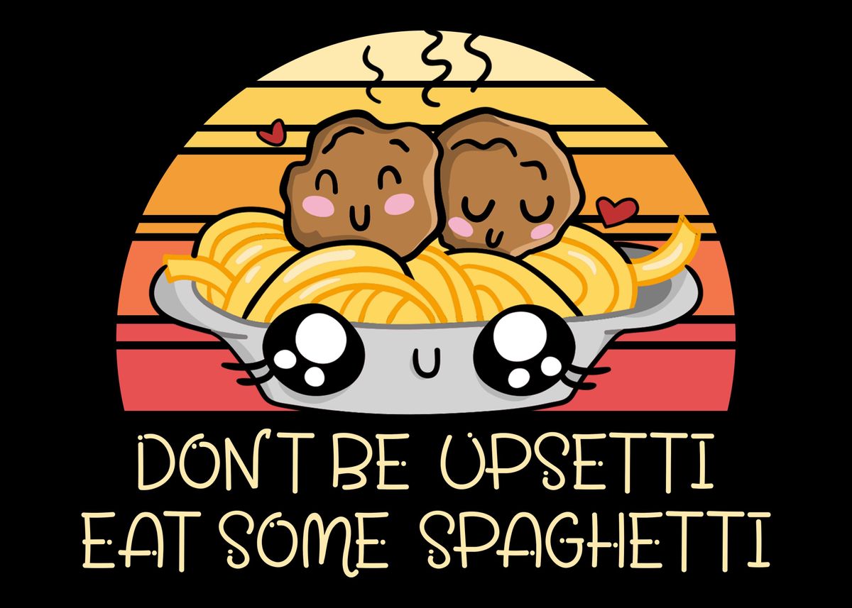 'Dont Be Upsetti Spaghetti' Poster, picture, metal print, paint by ...