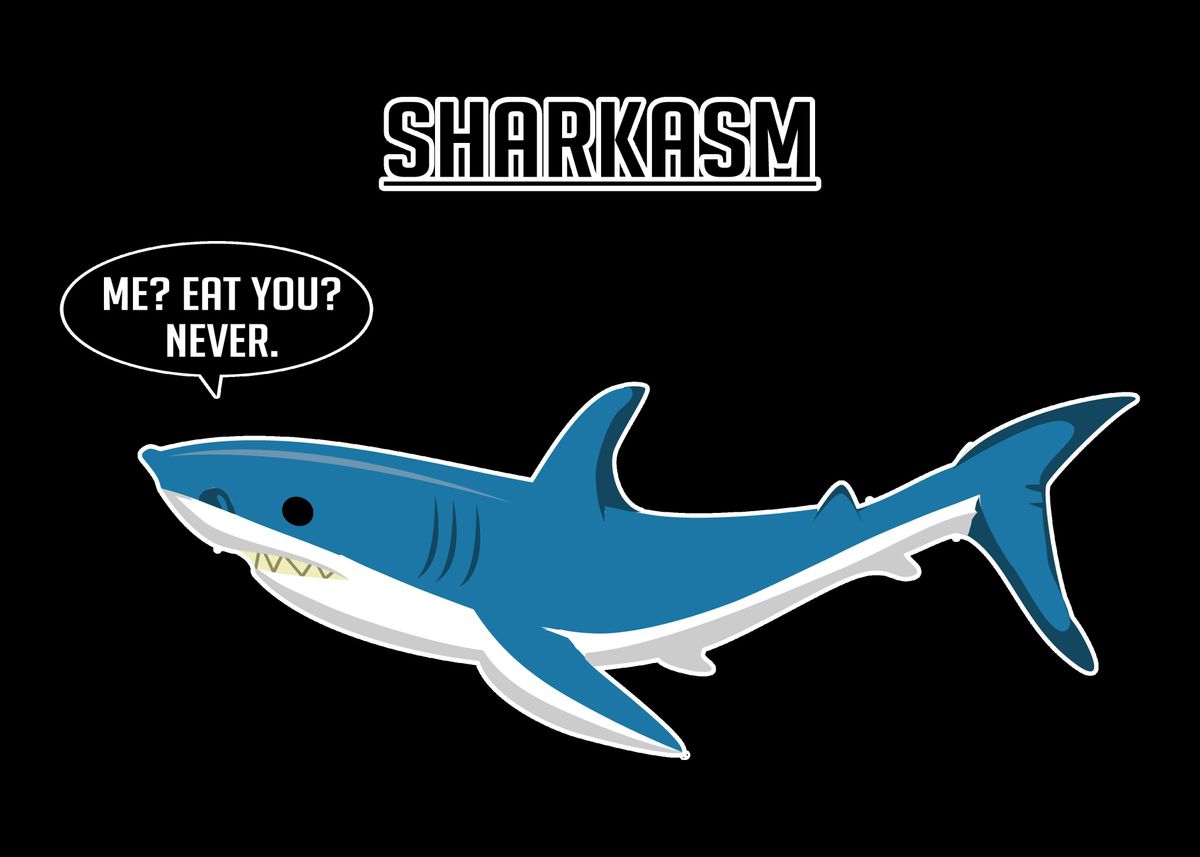 'Sharkasm Sarcastic Person' Poster, picture, metal print, paint by ...