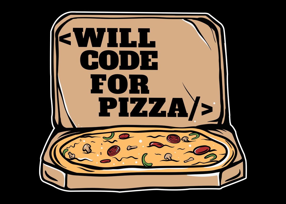 'Will Code For Pizza' Poster by dkuehnha | Displate