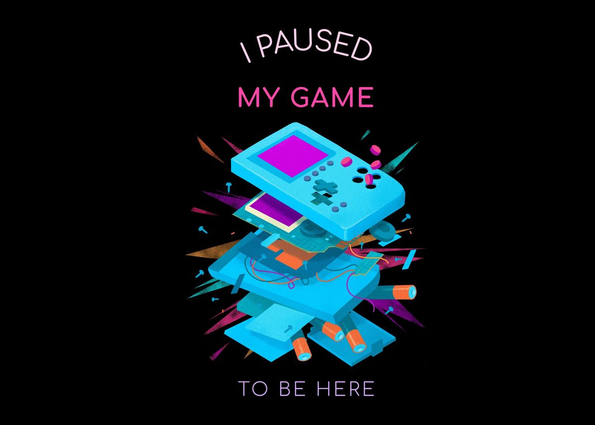 'I Paused My Game ' Poster by Family Cutey | Displate