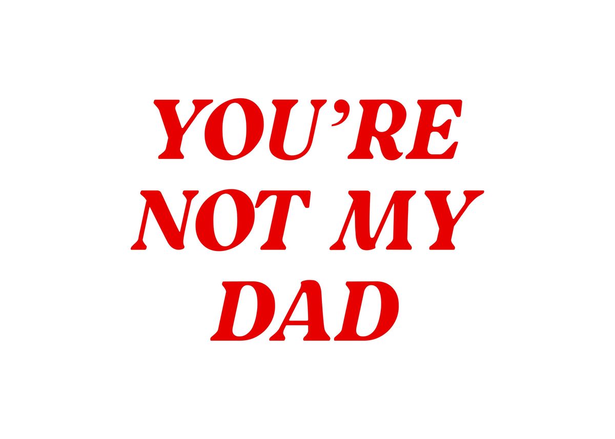 'Youre Not My Dad Funny' Poster, picture, metal print, paint by funk ...