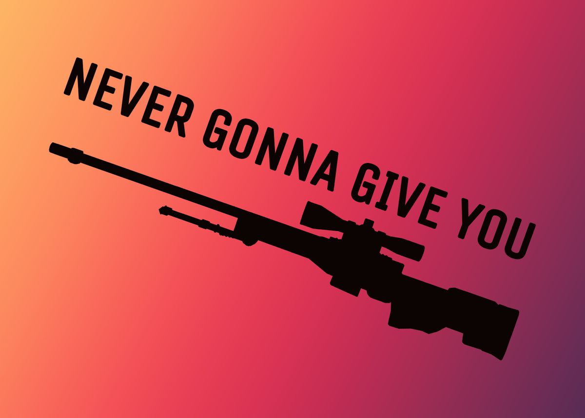 'Never Gonna Give You AWP' Poster, picture, metal print, paint by PH ...