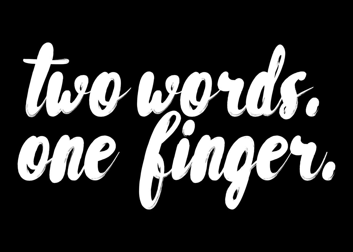 'Two words one finger' Poster, picture, metal print, paint by Designzz ...