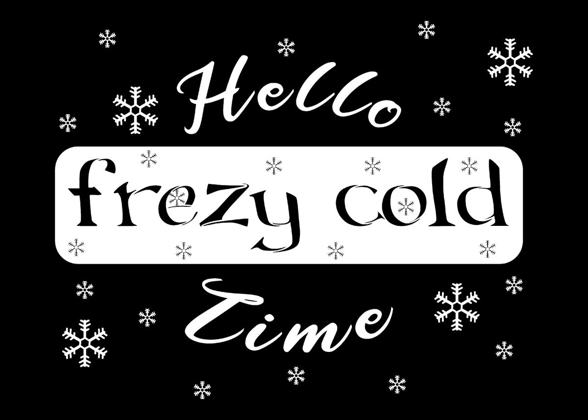 'Hello Freezy Cold Time Hol' Poster, picture, metal print, paint by ...