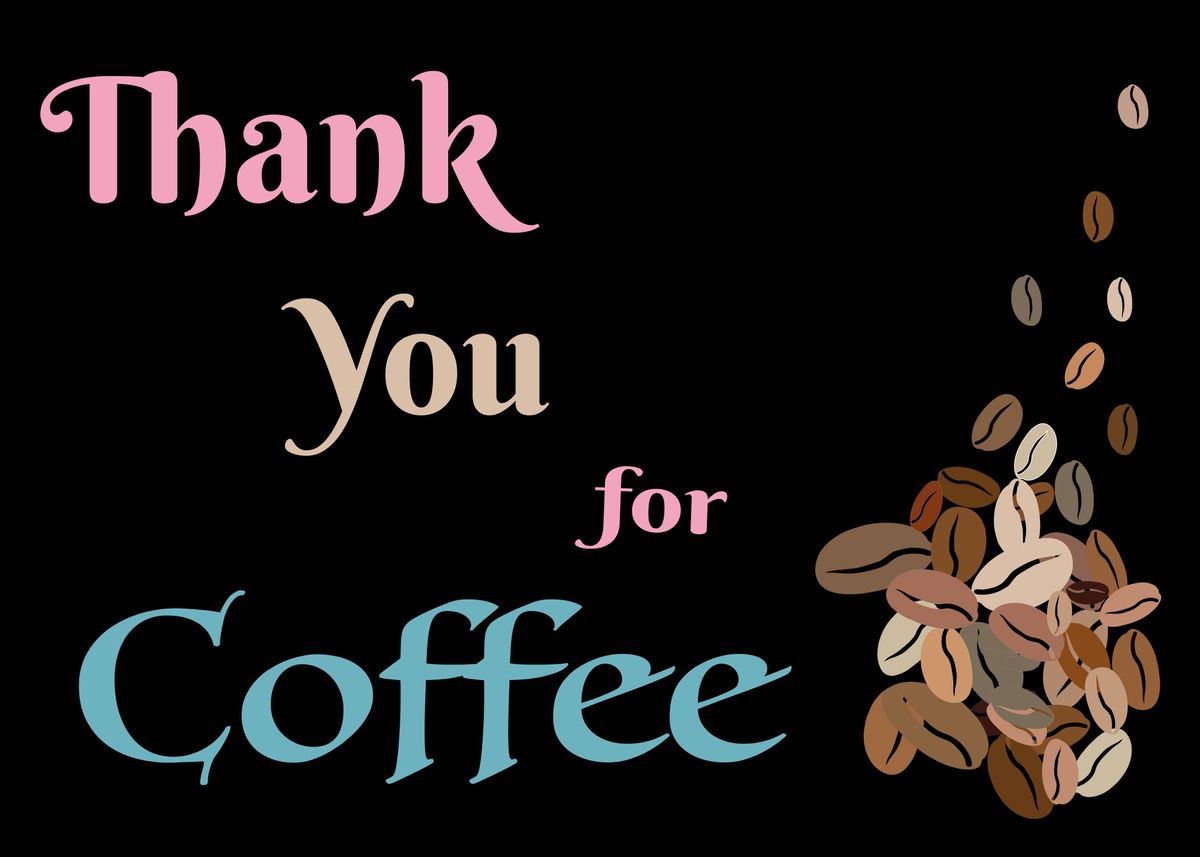 'Thank you for Coffee' Poster, picture, metal print, paint by Bruno ...