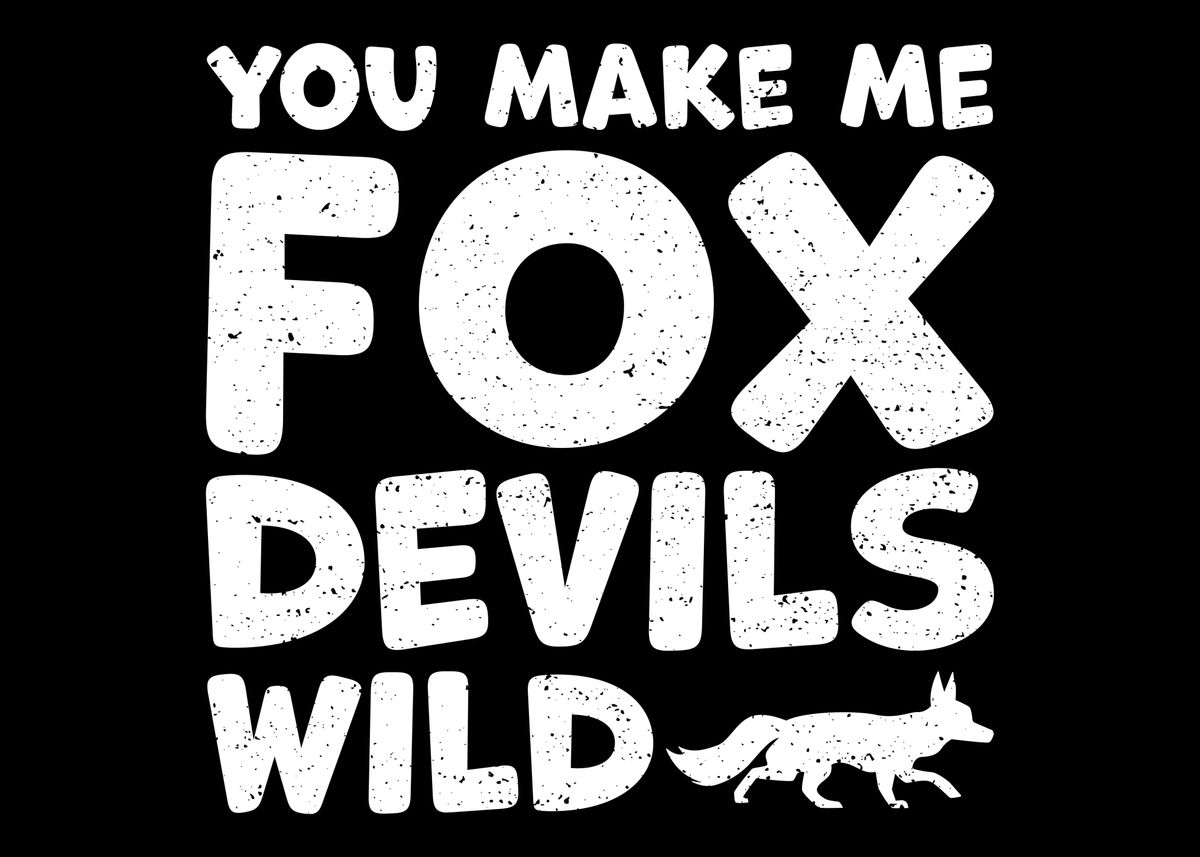 'You Make Me Fox Devils Wil' Poster, picture, metal print, paint by ...