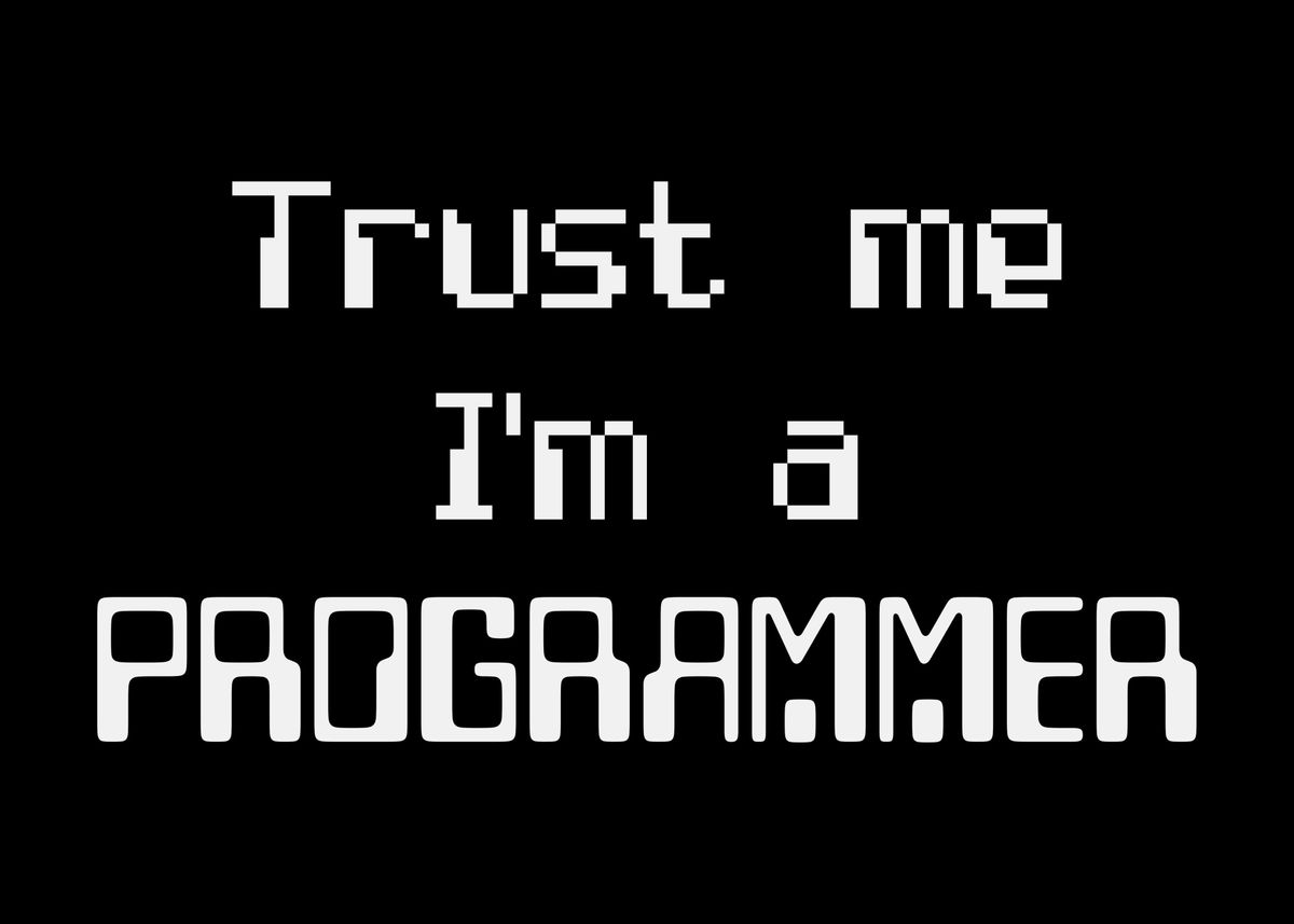 'Trust Me I Am Programmer' Poster, picture, metal print, paint by ...