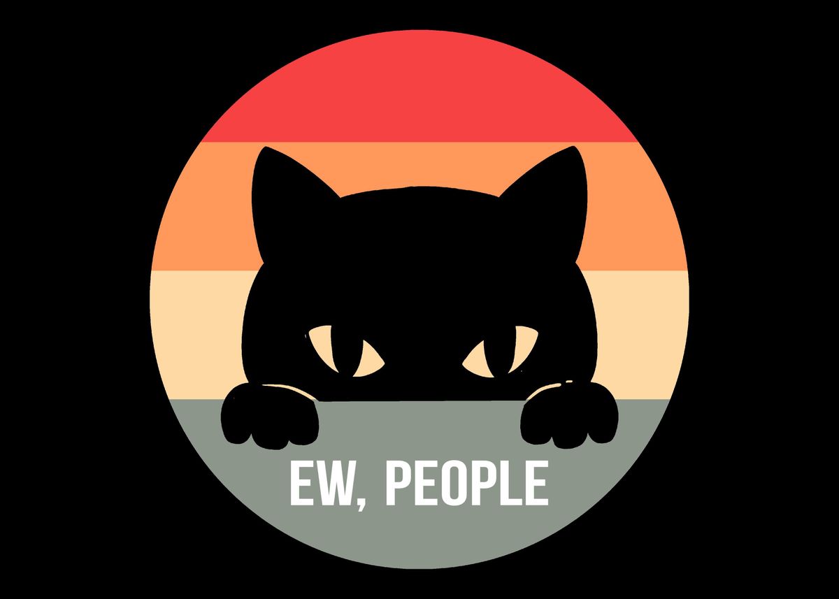'Ew People Cat Introvert an' Poster, picture, metal print, paint by ...
