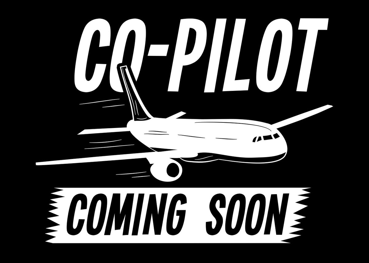 'Co Pilot Coming Soon' Poster, picture, metal print, paint by platenum ...