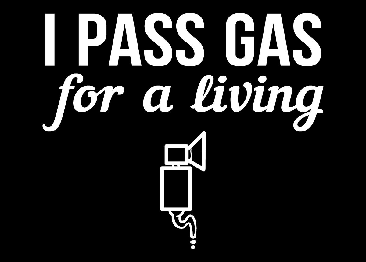 'I Pass Gas For A Living Me' Poster, picture, metal print, paint by ...
