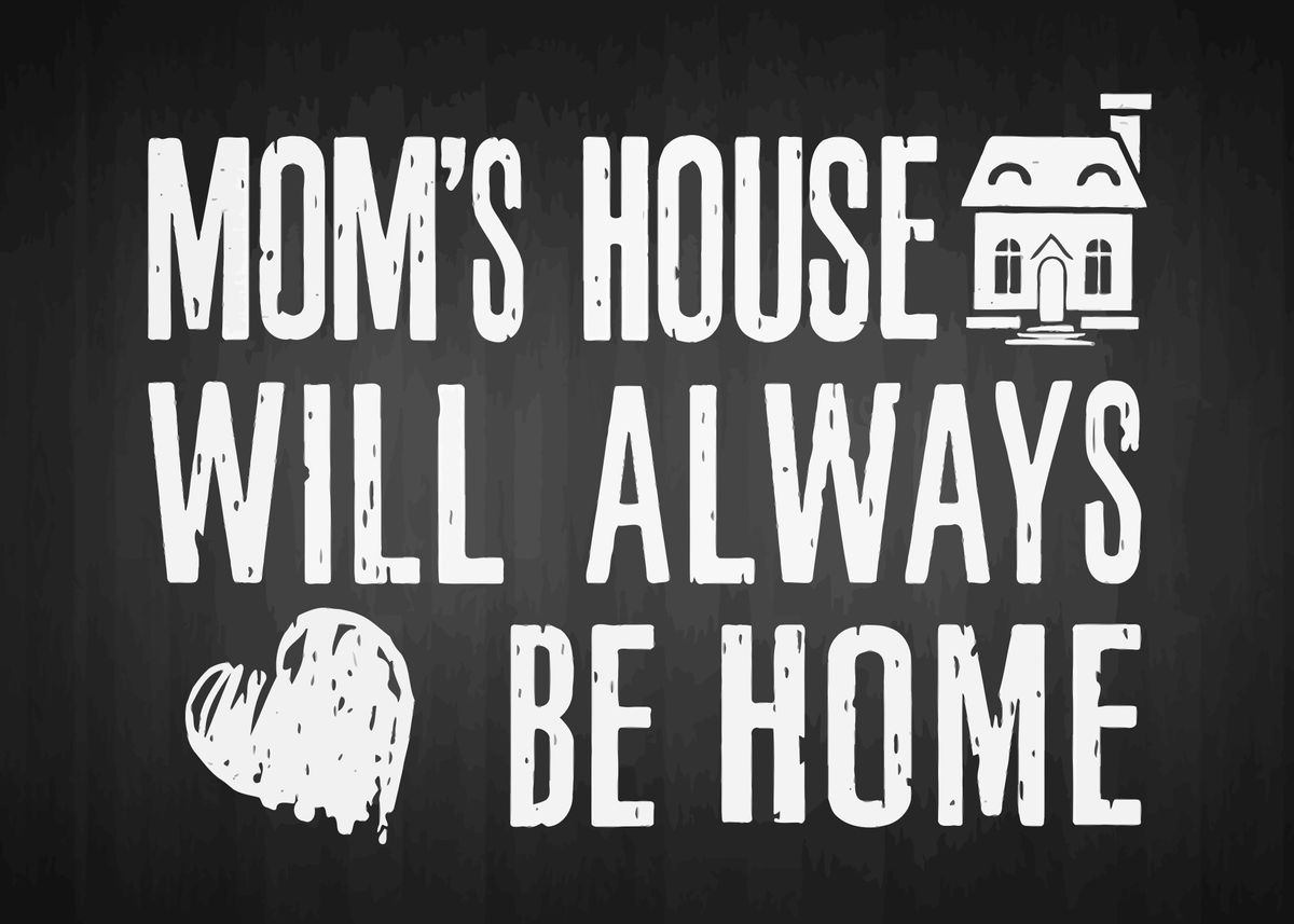 'Moms House Will Always Be' Poster, picture, metal print, paint by ...