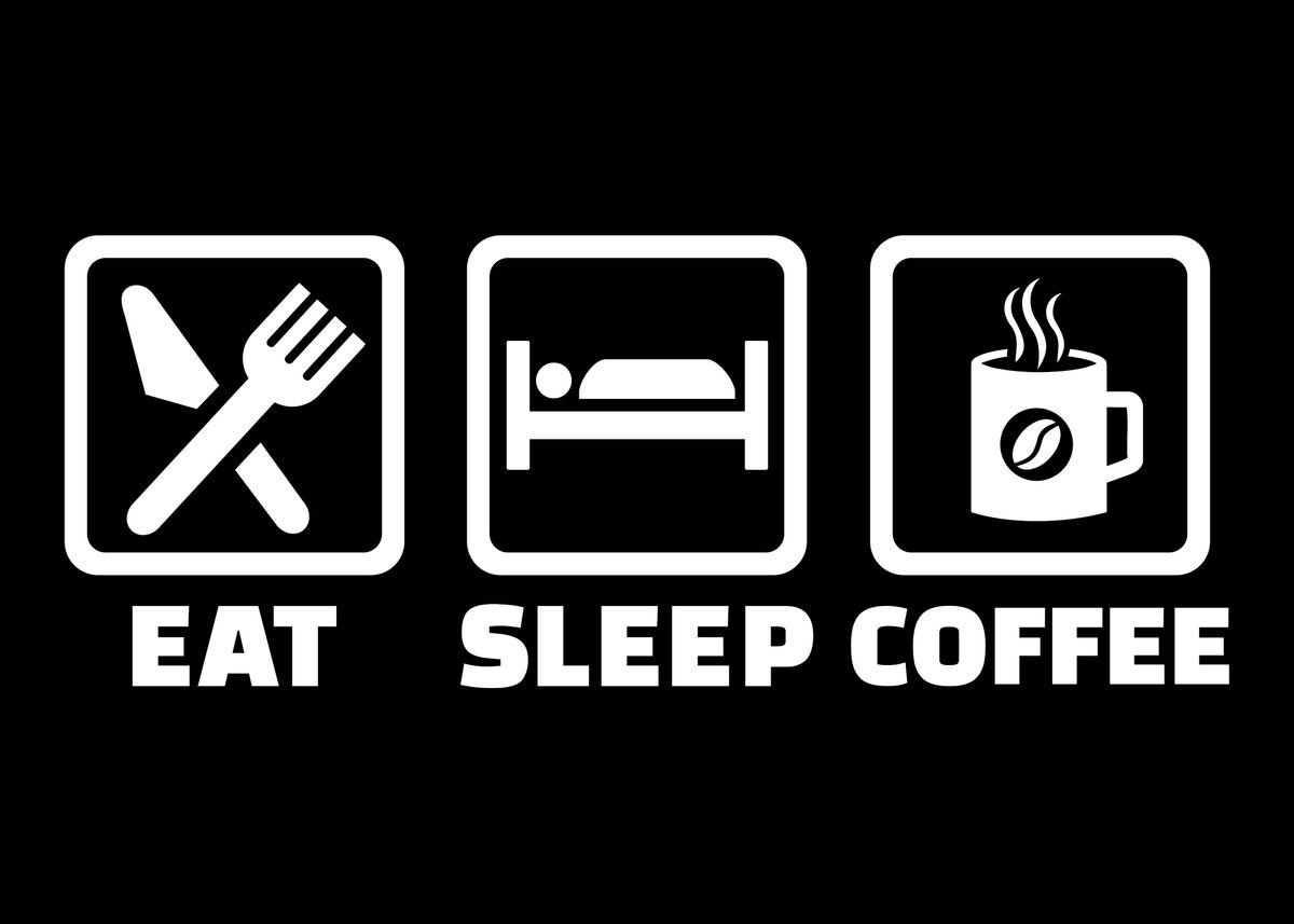 'Eat sleep coffee' Poster by Designzz | Displate
