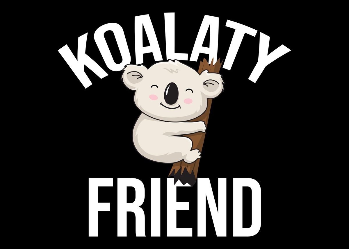 'Koalaty Friend Koala Bear ' Poster, picture, metal print, paint by ...