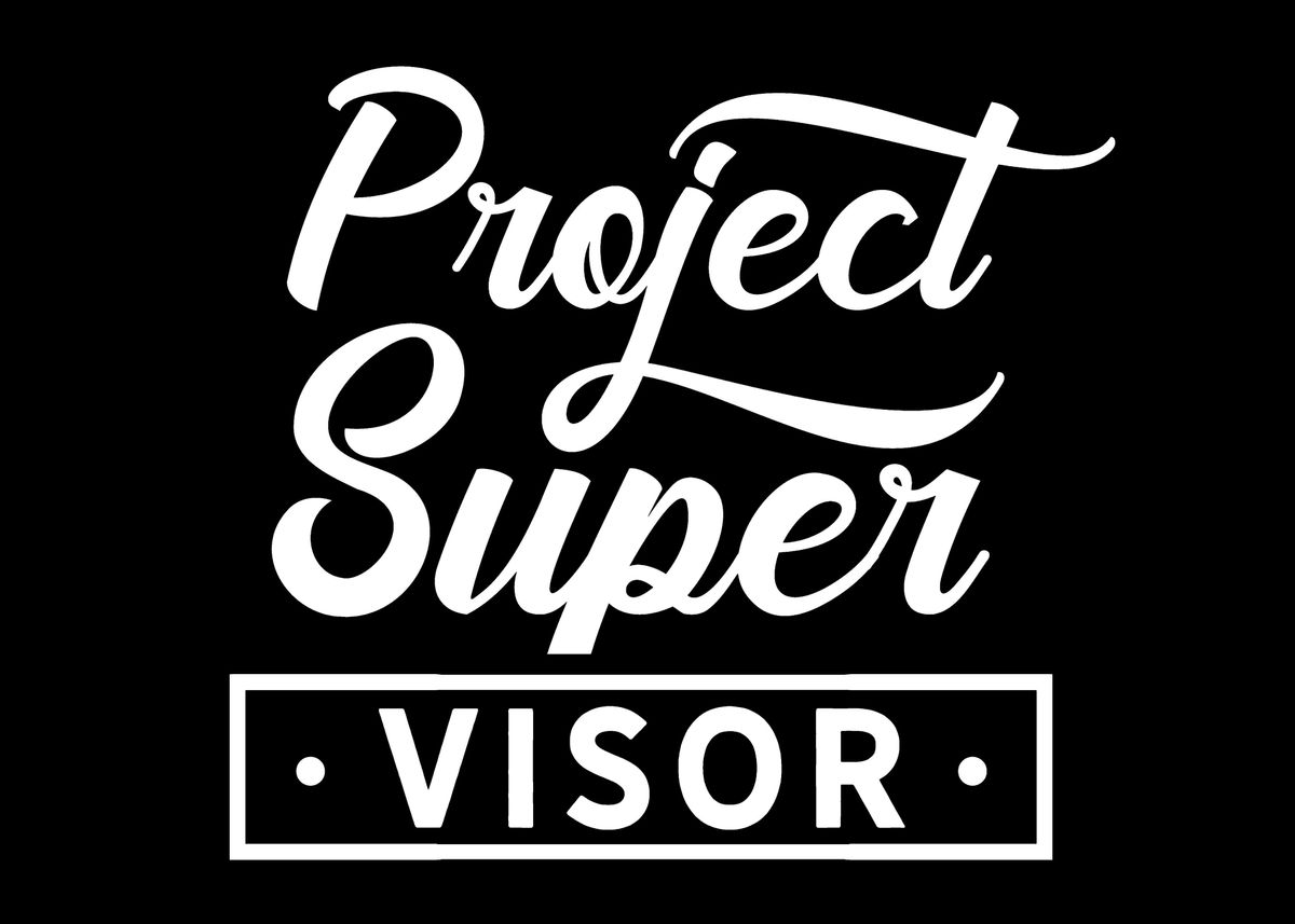 'Project Supervisor' Poster, picture, metal print, paint by dr3designs ...