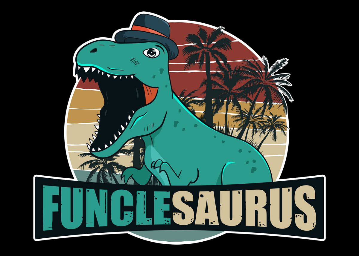 'Funny Funcle Uncle Dino' Poster by AestheticAlex | Displate