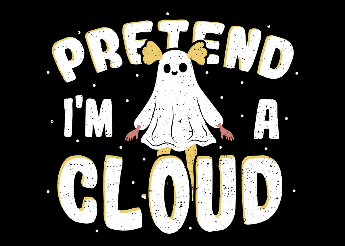 'Pretend Im A Cloud' Poster by DesignsByJnk5 | Displate