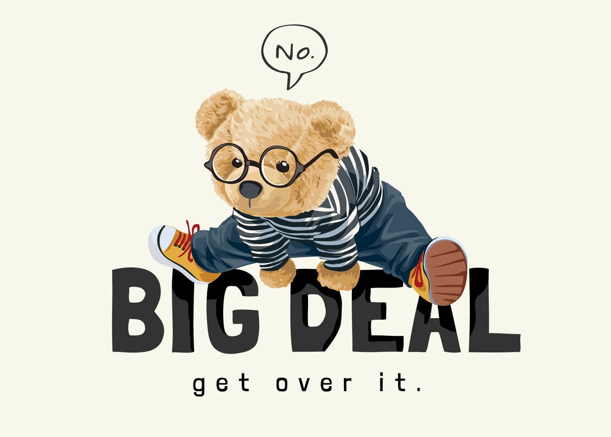 'Big deal get over it' Poster, picture, metal print, paint by ...