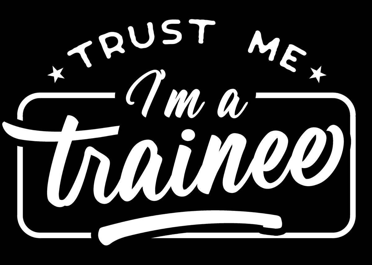'Im a Trainee' Poster, picture, metal print, paint by dr3designs | Displate