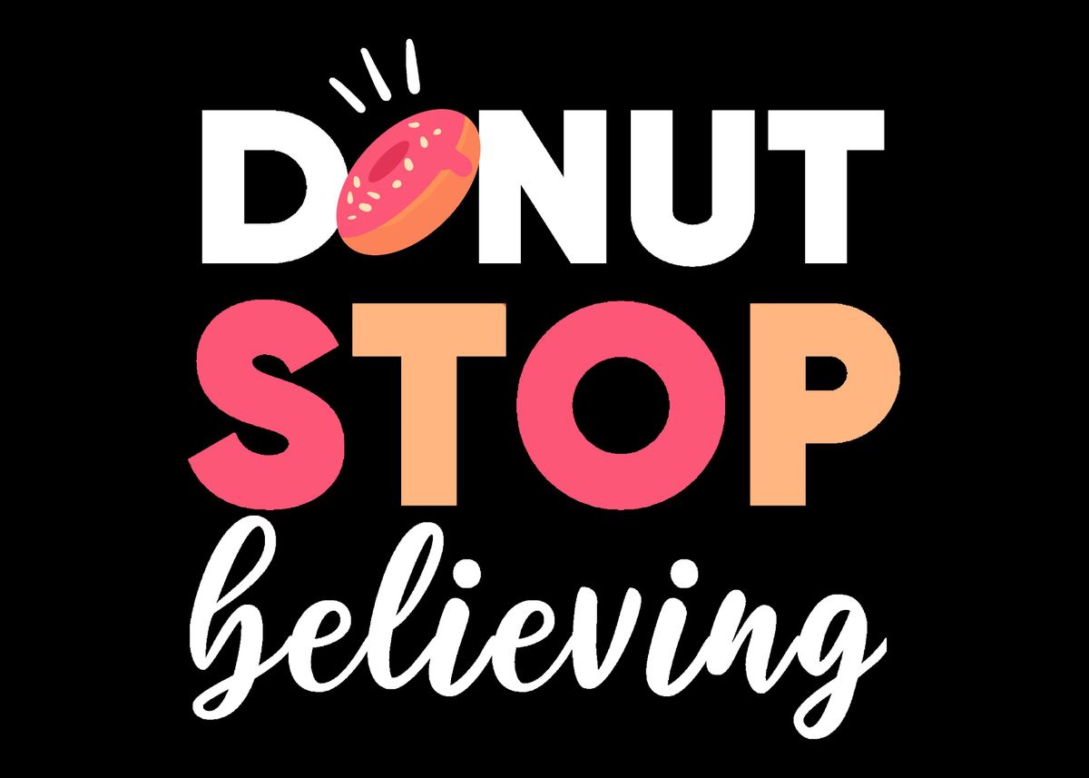 'Donut Stop Believing Motiv' Poster, picture, metal print, paint by ...