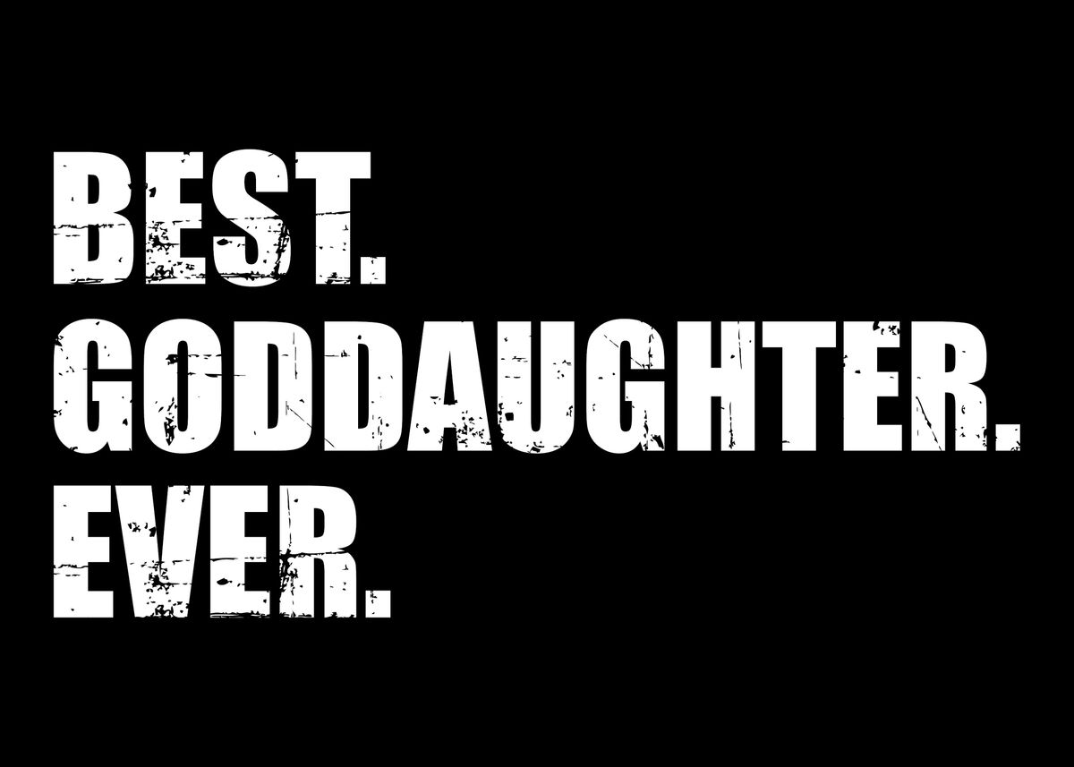 'Best goddaughter ever' Poster by Designzz | Displate