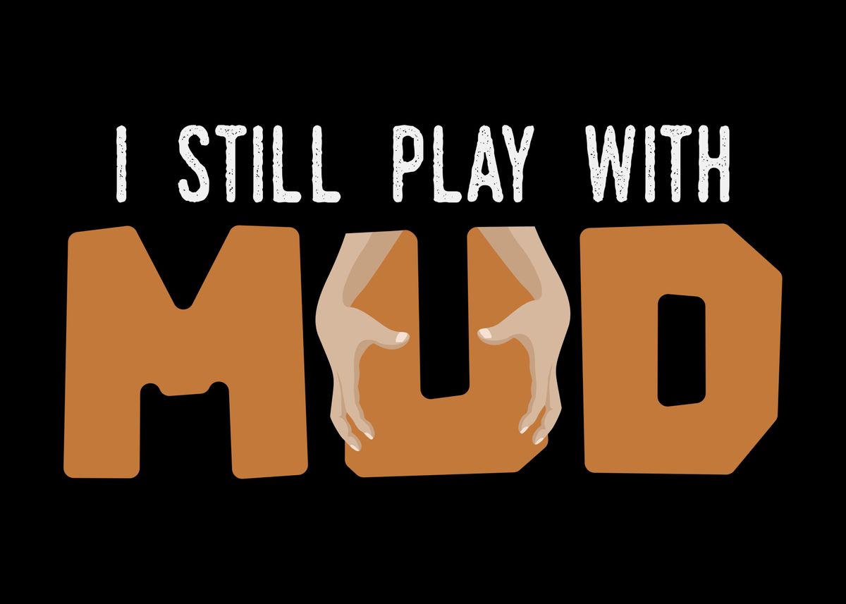'I Still Play With Mud Joke' Poster, picture, metal print, paint by ...