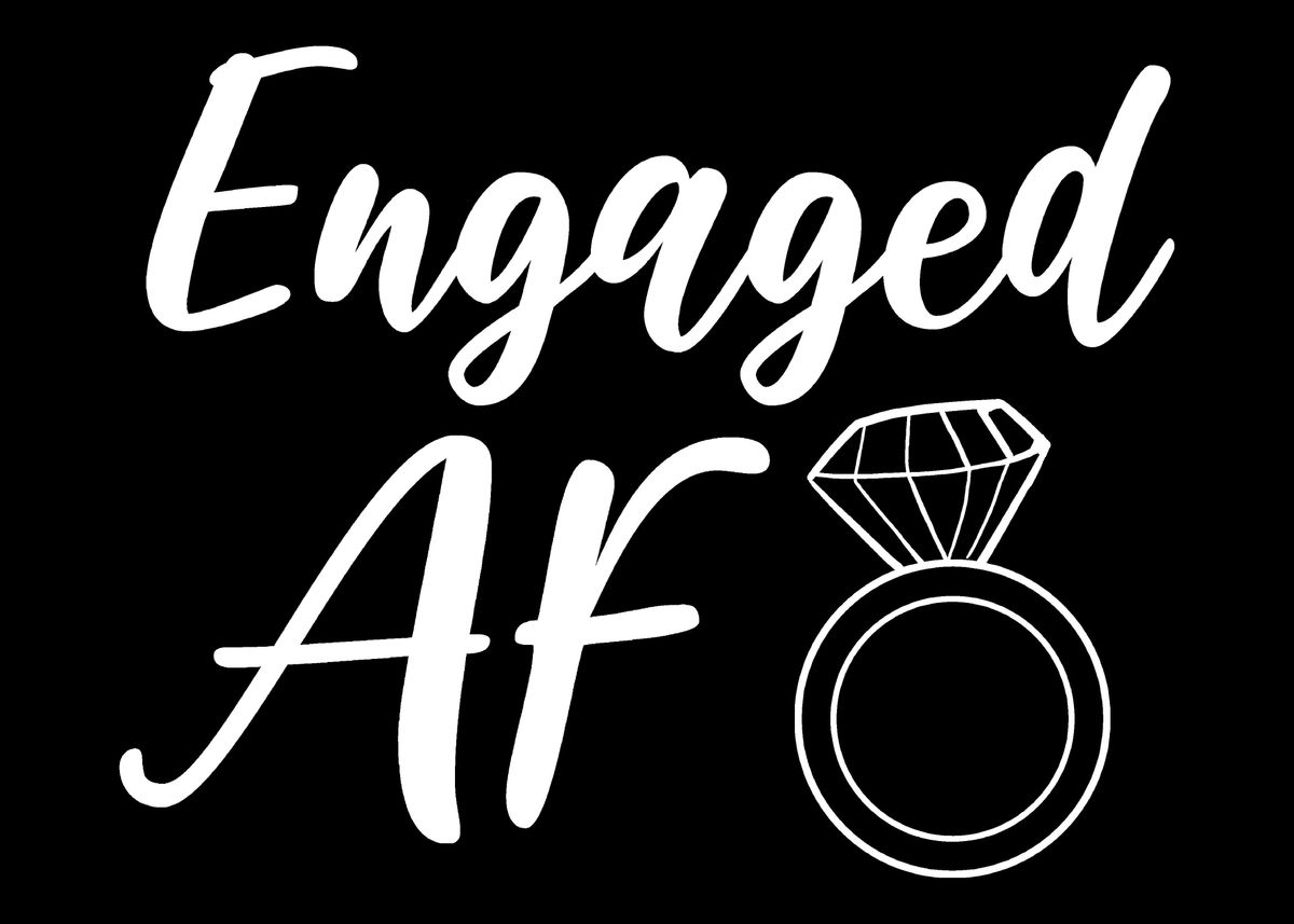 'Engaged AF Newly Engaged G' Poster, picture, metal print, paint by ...