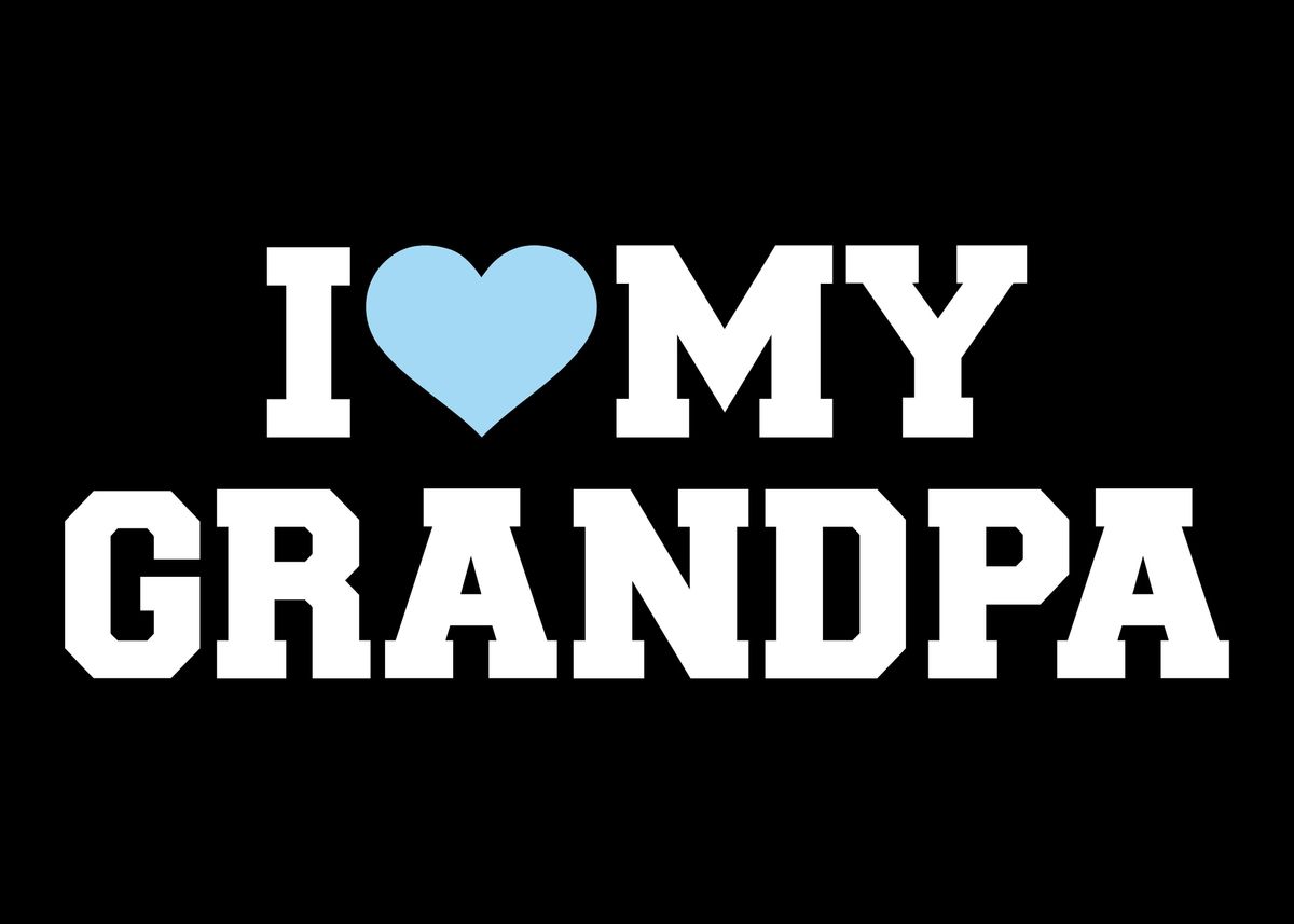 'I love my grandpa' Poster by Designzz | Displate