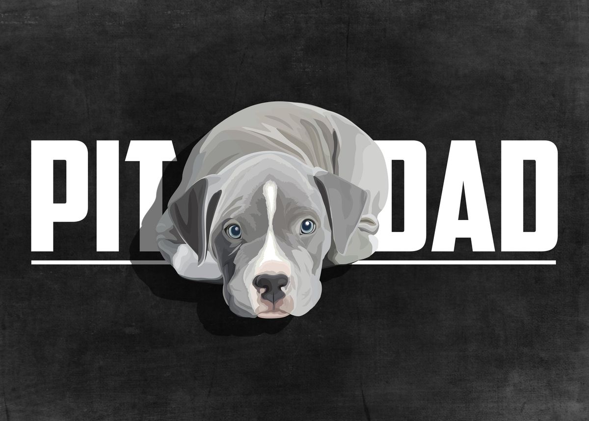 'Puppy Best Pitbull Dad' Poster, picture, metal print, paint by John ...