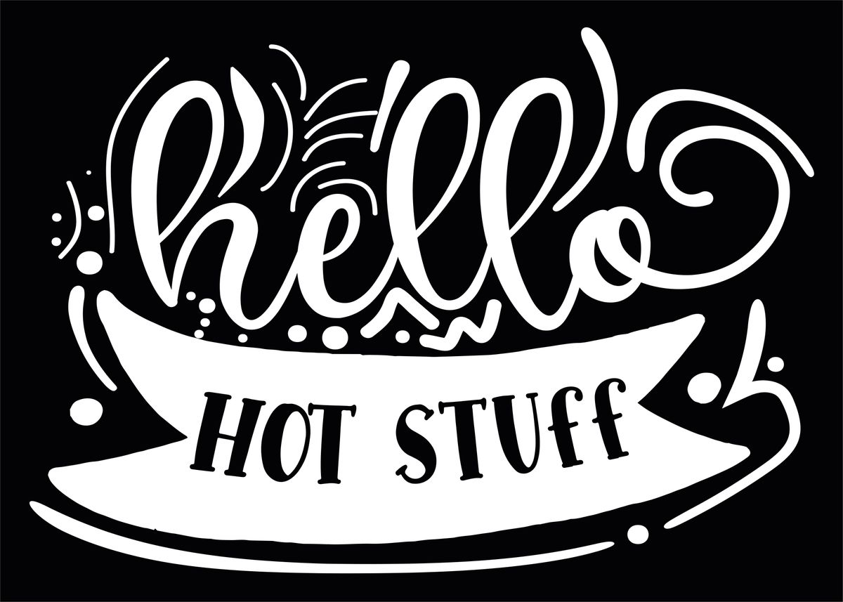 'hello hot stuff' Poster, picture, metal print, paint by Bombdesign ...