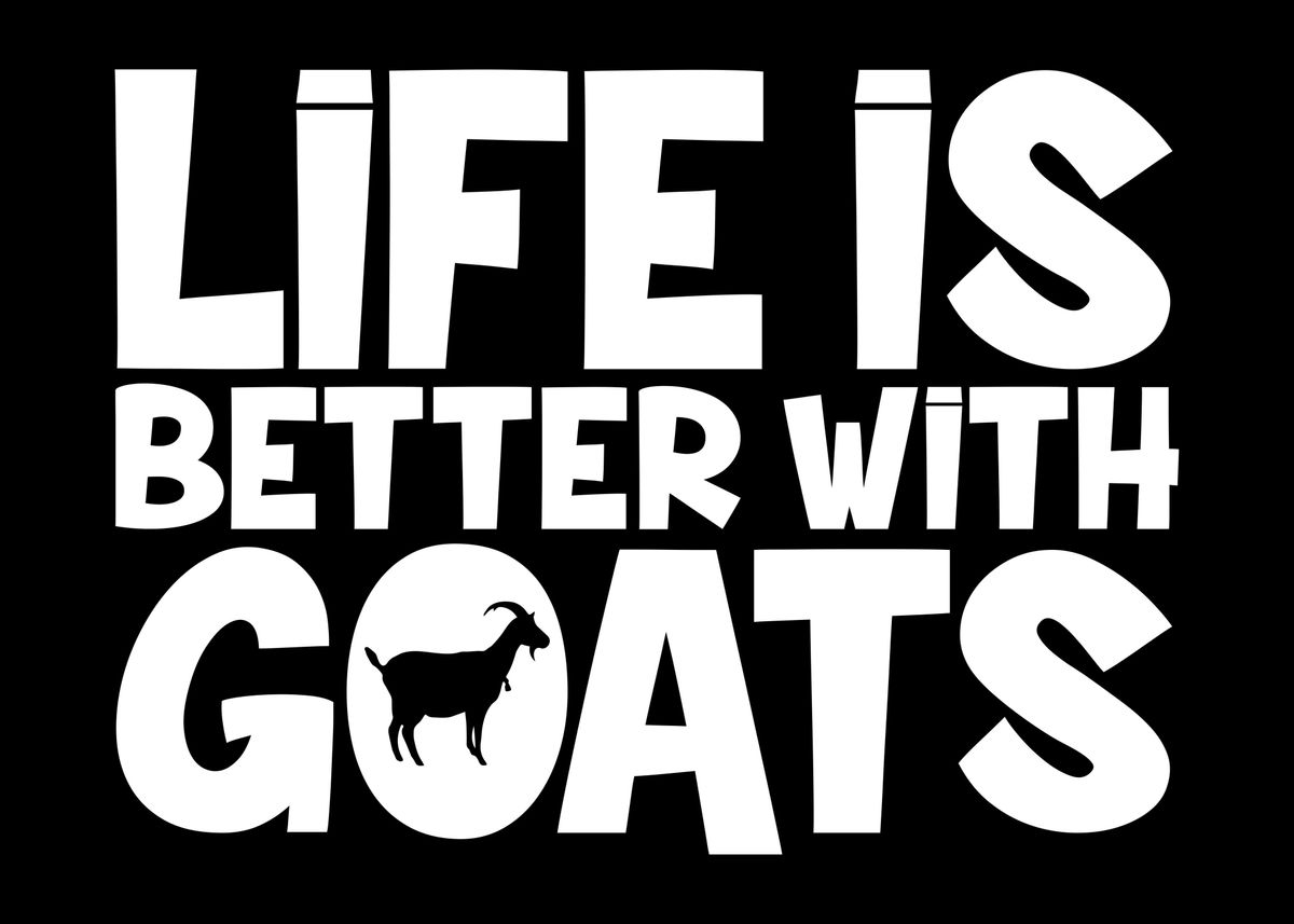 'Life Is Better With Goats' Poster, picture, metal print, paint by ...