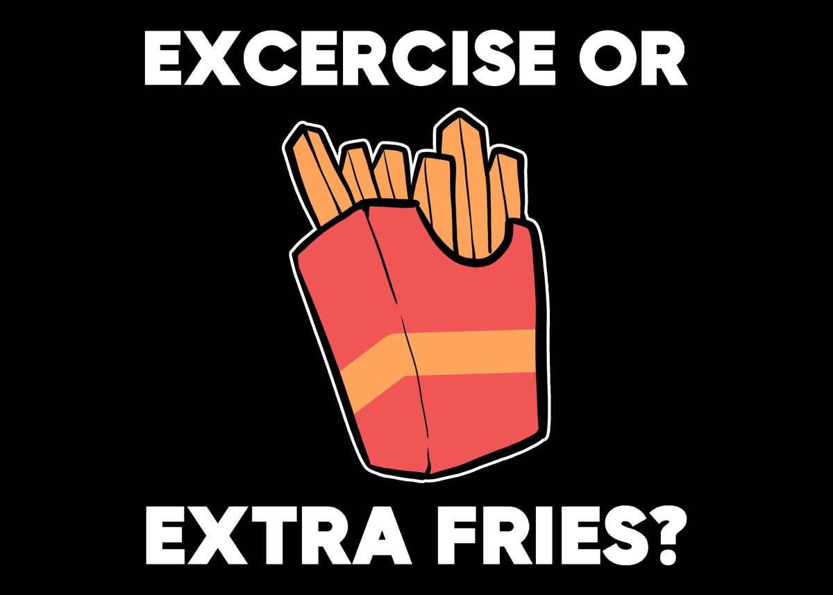 'Exercise Extra Fries Foodi' Poster, picture, metal print, paint by ...